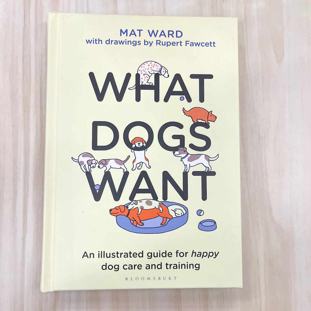 What Dogs Want: An illustrated guide for HAPPY dog care and training ...